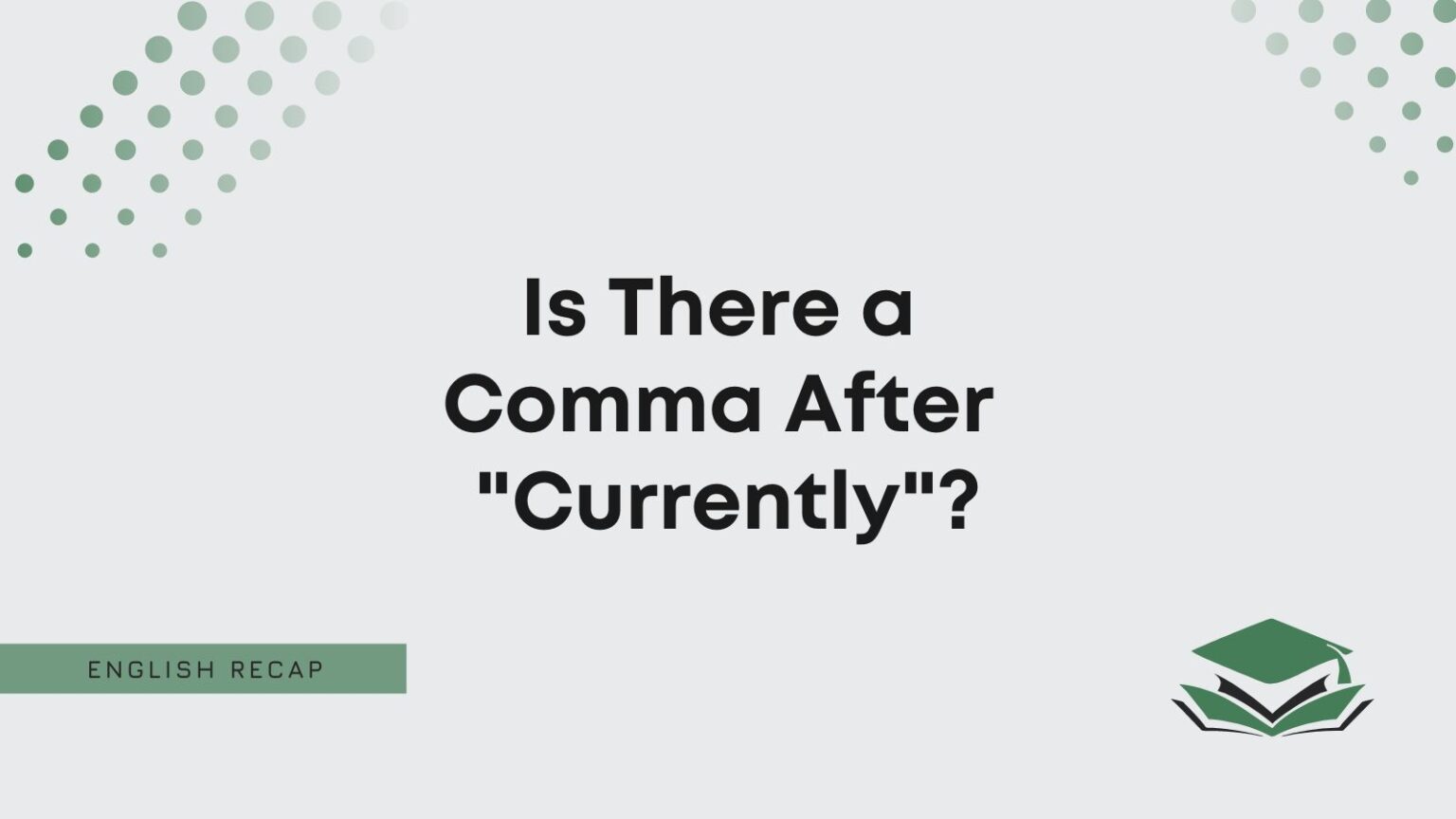 Is There a Comma After "Currently"? - English Recap