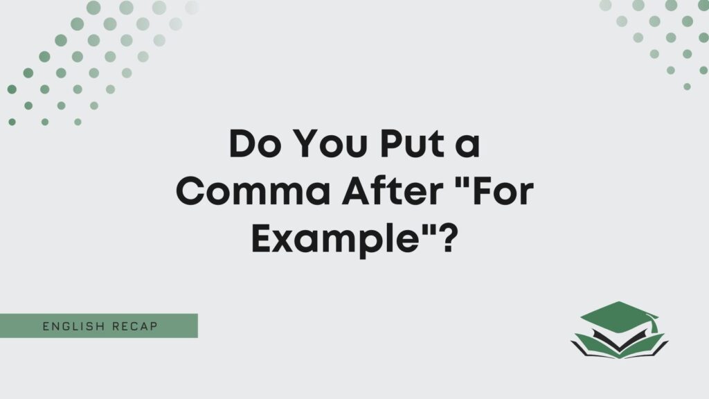 Do You Put a Comma After "For Example"? - English Recap