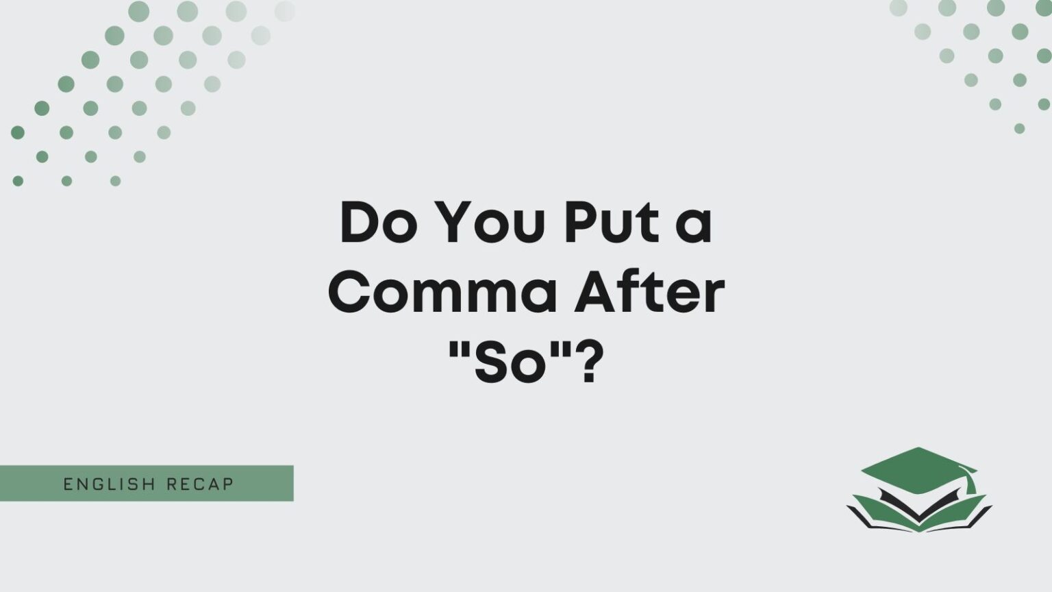 Do You Put a Comma After "So"? - English Recap