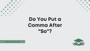Do You Put a Comma After "So"? - English Recap