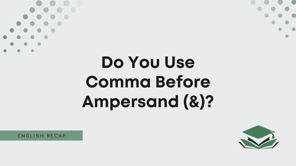 Do You Use Comma Before Ampersand (&)? - English Recap