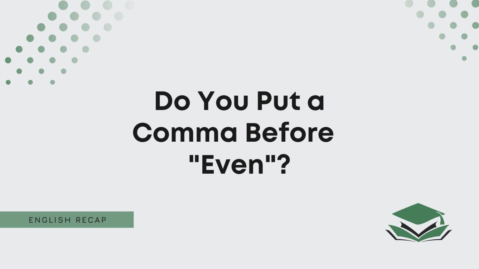 Do You Put a Comma Before "Even"? - English Recap