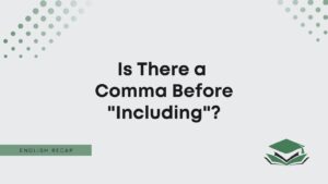 Is There a Comma Before "Including"? - English Recap