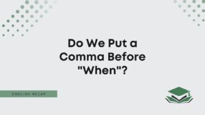Do We Put a Comma Before "When"? - English Recap
