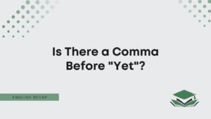 Is There a Comma Before "Yet"? - English Recap