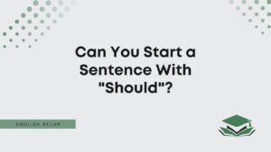 Can You Start a Sentence With "Should"? - English Recap