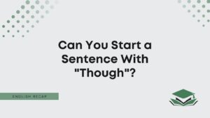 Can You Start a Sentence With "Though"? - English Recap
