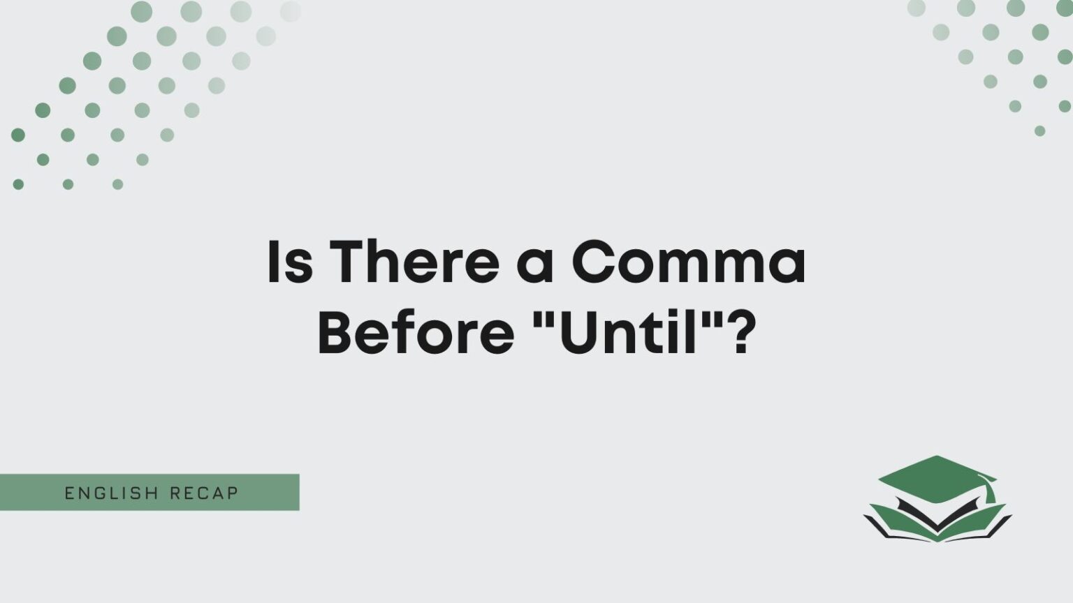 Is There a Comma Before "Until"? - English Recap