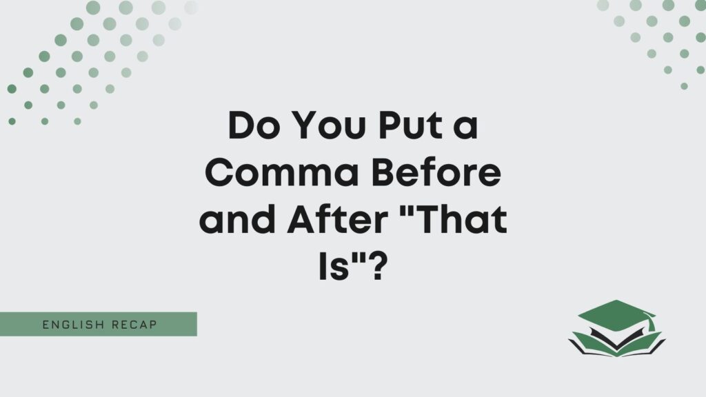 Do You Put a Comma Before and After "That Is"? - English Recap