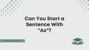 Can You Start a Sentence With "As"? - English Recap