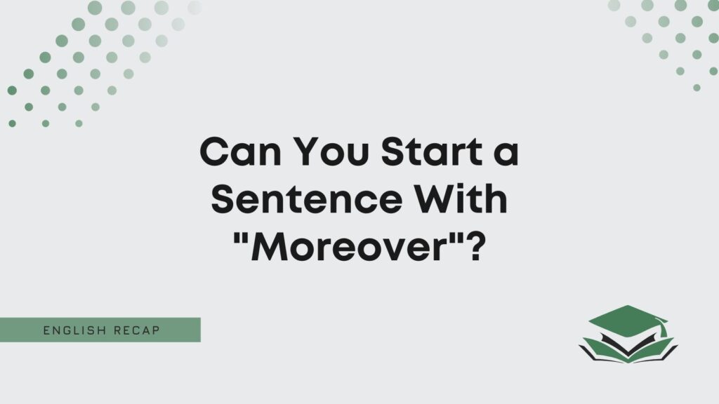 Can You Start a Sentence With "Moreover"? - English Recap