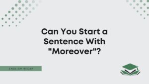 Can You Start a Sentence With "Moreover"? - English Recap