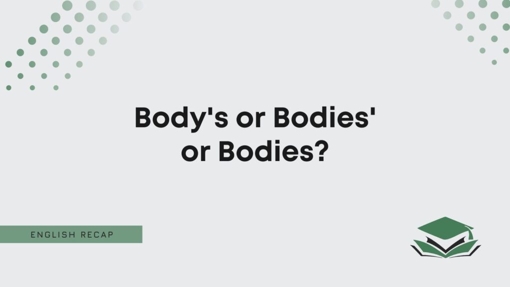 Body's or Bodies' or Bodies? - English Recap