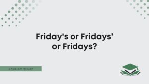 Friday's or Fridays’ or Fridays? - English Recap
