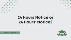 24 Hours Notice or 24 Hours' Notice? - English Recap