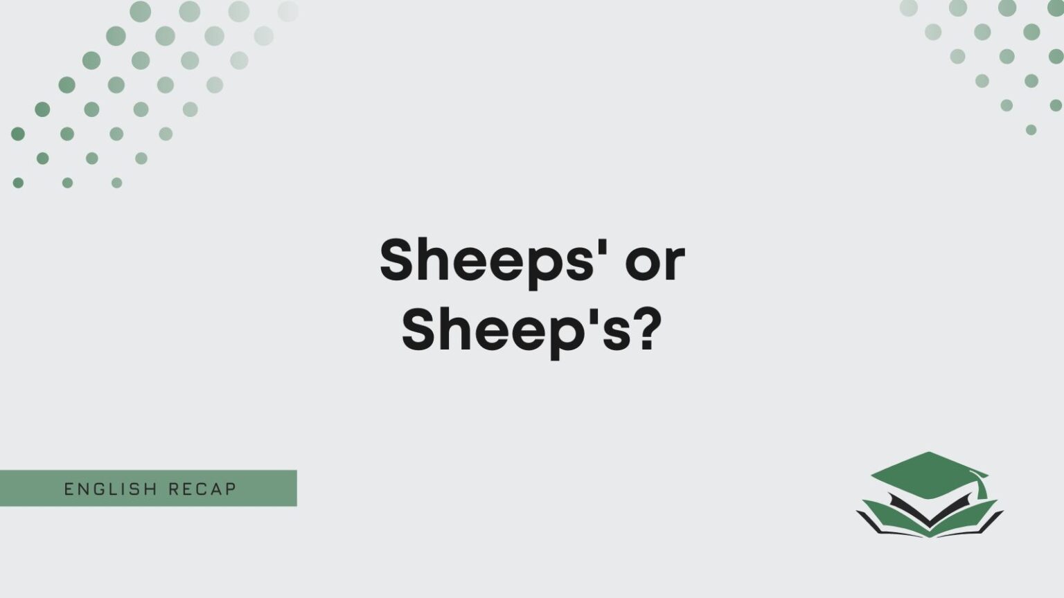 Sheeps' or Sheep's? - English Recap