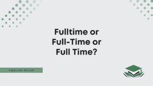 Fulltime or Full-Time or Full Time? - English Recap