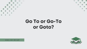 Go To or Go-To or Goto? - English Recap