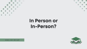 In Person or In-Person? - English Recap