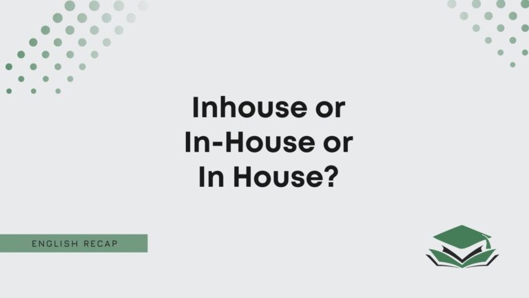 Inhouse or In-House or In House? - English Recap