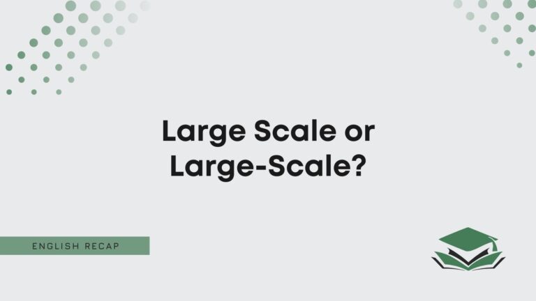 Large Scale or Large-Scale? - English Recap