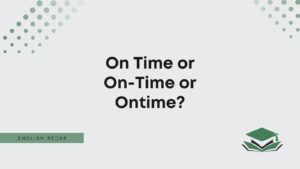 On Time or On-Time or Ontime? - English Recap