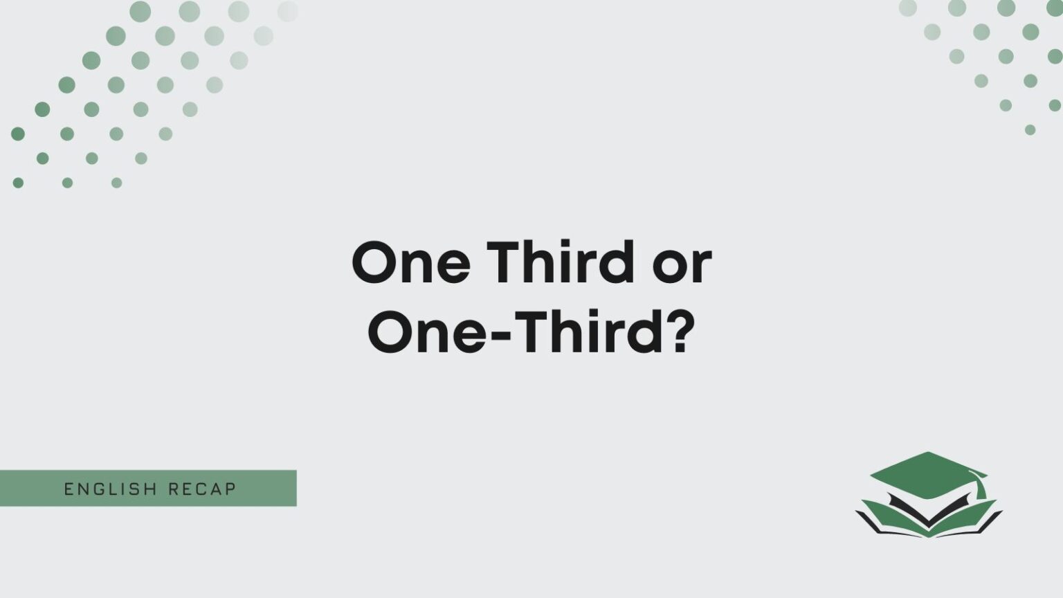 One Third or One-Third? - English Recap