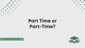 Part Time or Part-Time? - English Recap