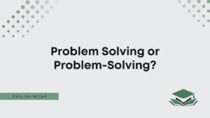 Problem Solving or Problem-Solving? - English Recap