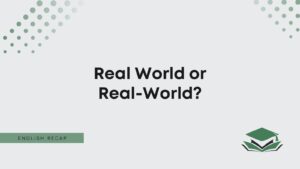 Real World or Real-World? - English Recap