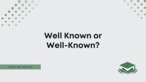 Well Known or Well-Known? - English Recap