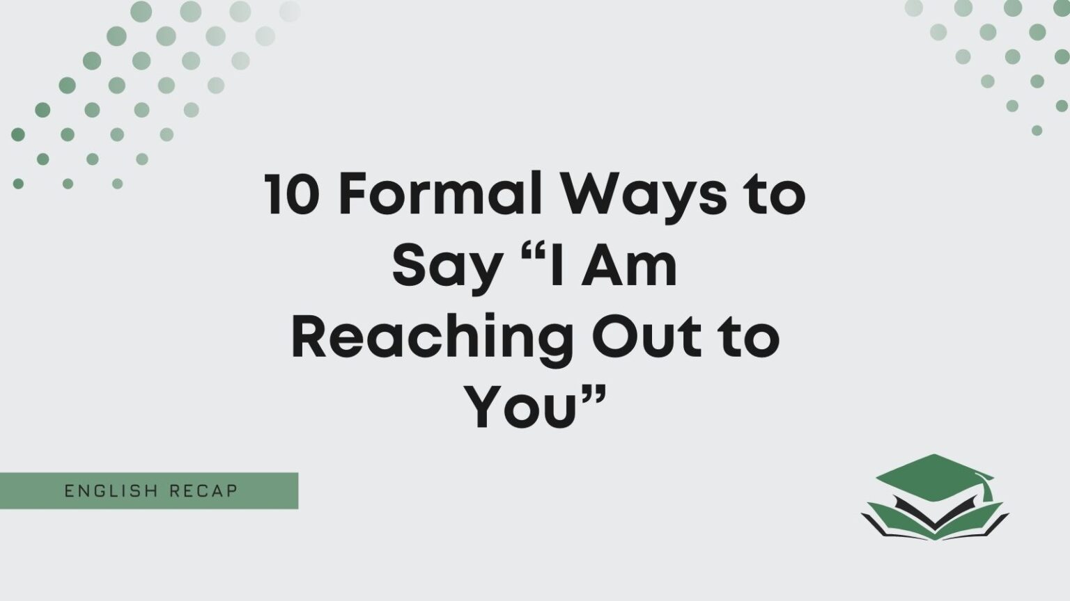 Formal Ways to Say “I Am Reaching Out to You” - English Recap