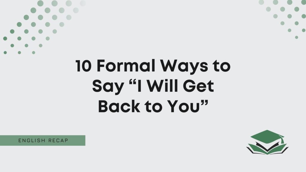 Formal Ways to Say “I Will Get Back to You” - English Recap