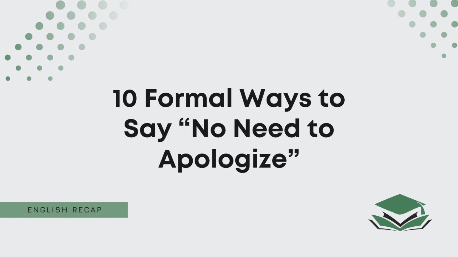 Formal Ways to Say “No Need to Apologize” - English Recap