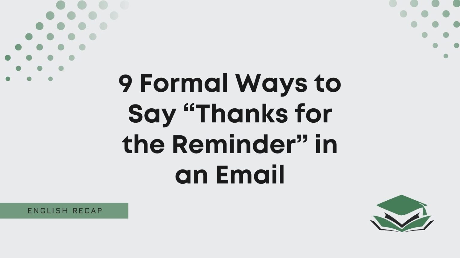 Formal Ways to Say “Thanks for the Reminder” in an Email - English Recap