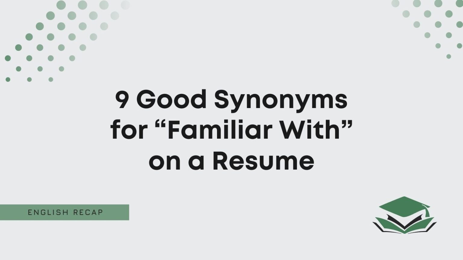 9 Good Synonyms for “Familiar With” on a Resume - English Recap