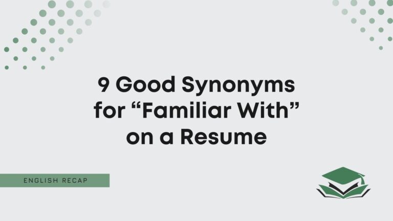 9 Good Synonyms for “Familiar With” on a Resume - English Recap