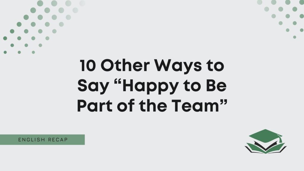 Other Ways to Say "Happy to Be Part of the Team" - English Recap