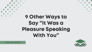 Other Ways to Say “It Was a Pleasure Speaking With You” - English Recap
