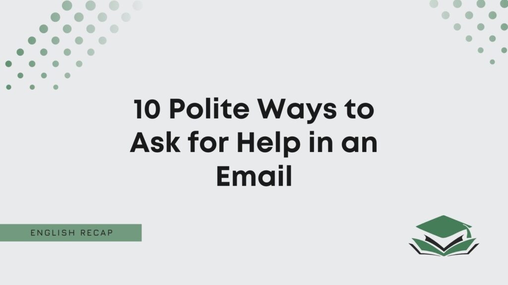 Polite Ways to Ask for Help in an Email - English Recap