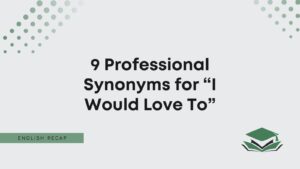 9 Professional Synonyms for "I Would Love To" - English Recap