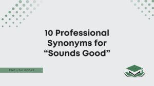 Professional Synonyms for “Sounds Good” - English Recap