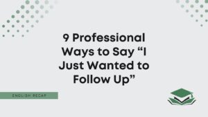 Professional Ways to Say “I Just Wanted to Follow Up” - English Recap