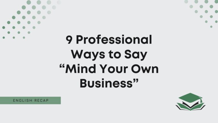 9 Professional Ways to Say “Mind Your Own Business” - English Recap