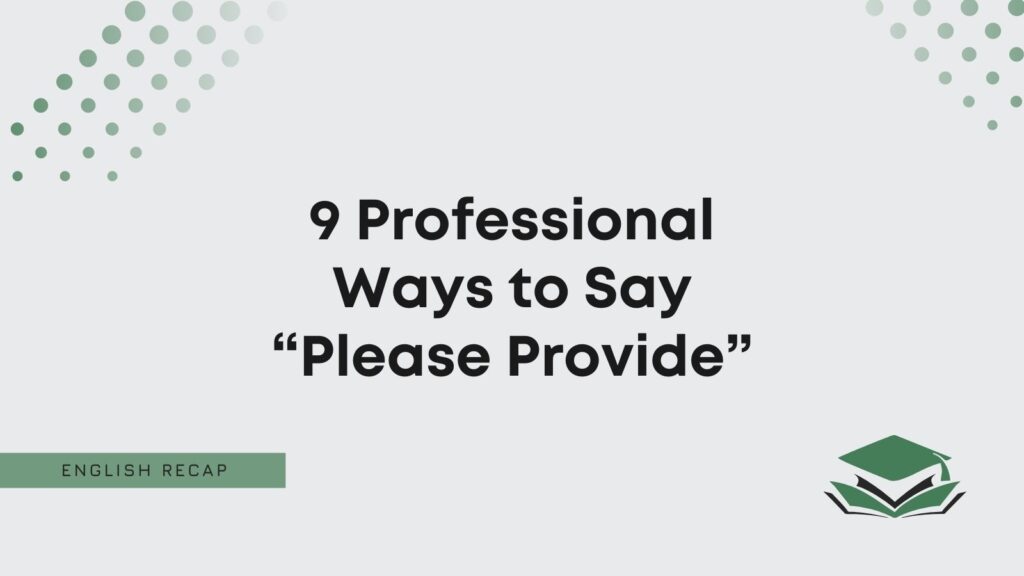 Professional Ways to Say “Please Provide” - English Recap