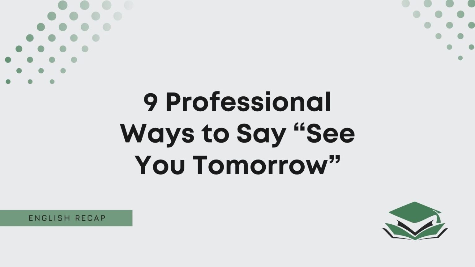 Professional Ways to Say “See You Tomorrow” - English Recap