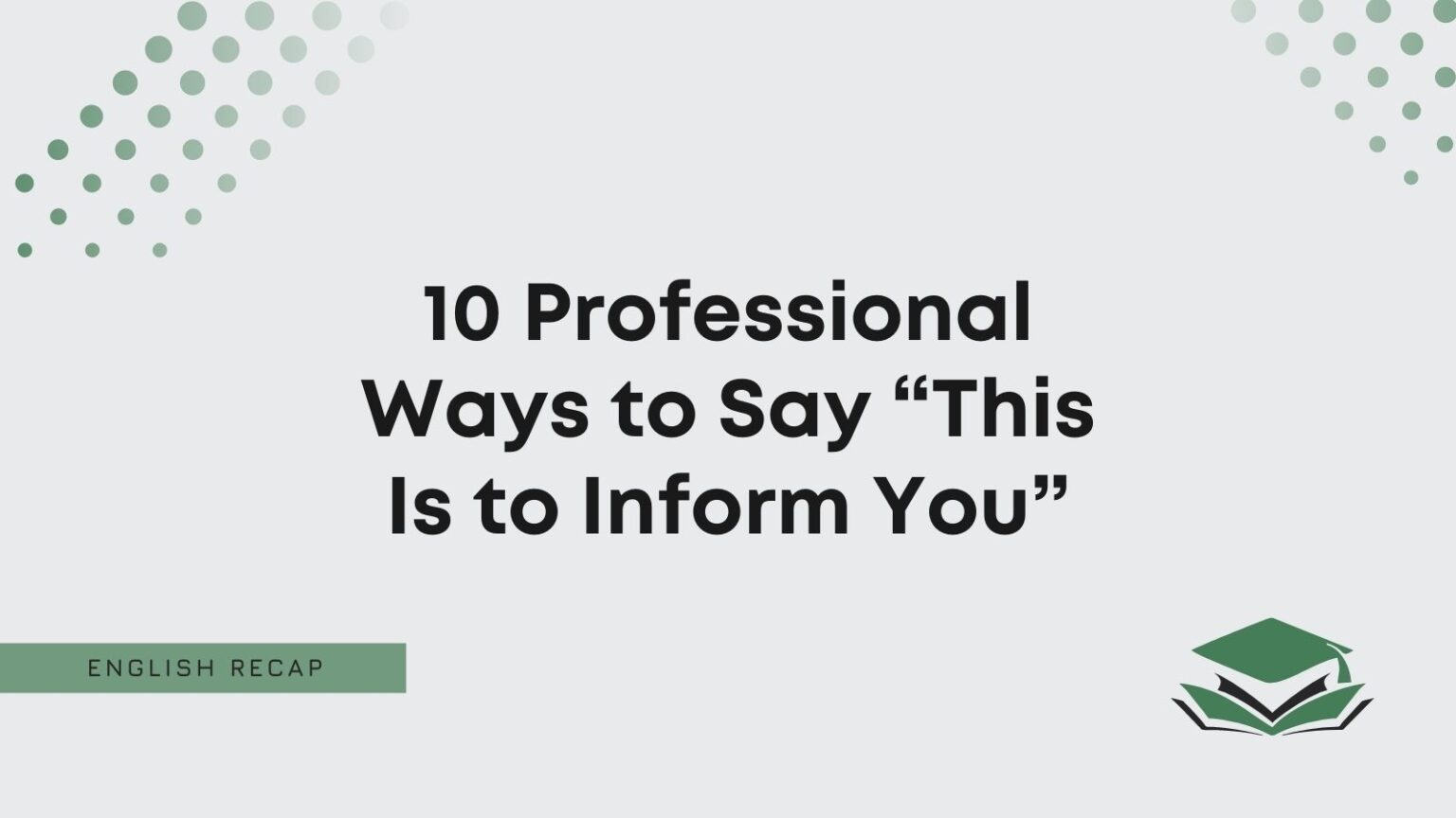 Professional Ways to Say “This Is to Inform You” - English Recap