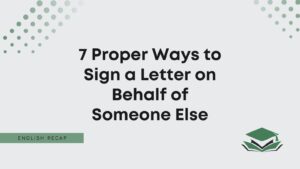 Proper Ways to Sign a Letter on Behalf of Someone Else - English Recap