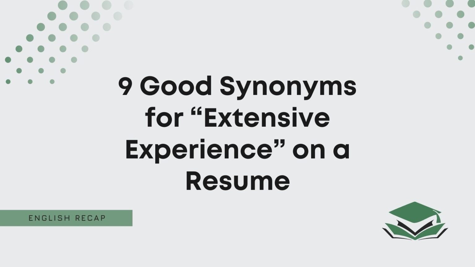 Good Synonyms for "Extensive Experience" on a Resume - English Recap