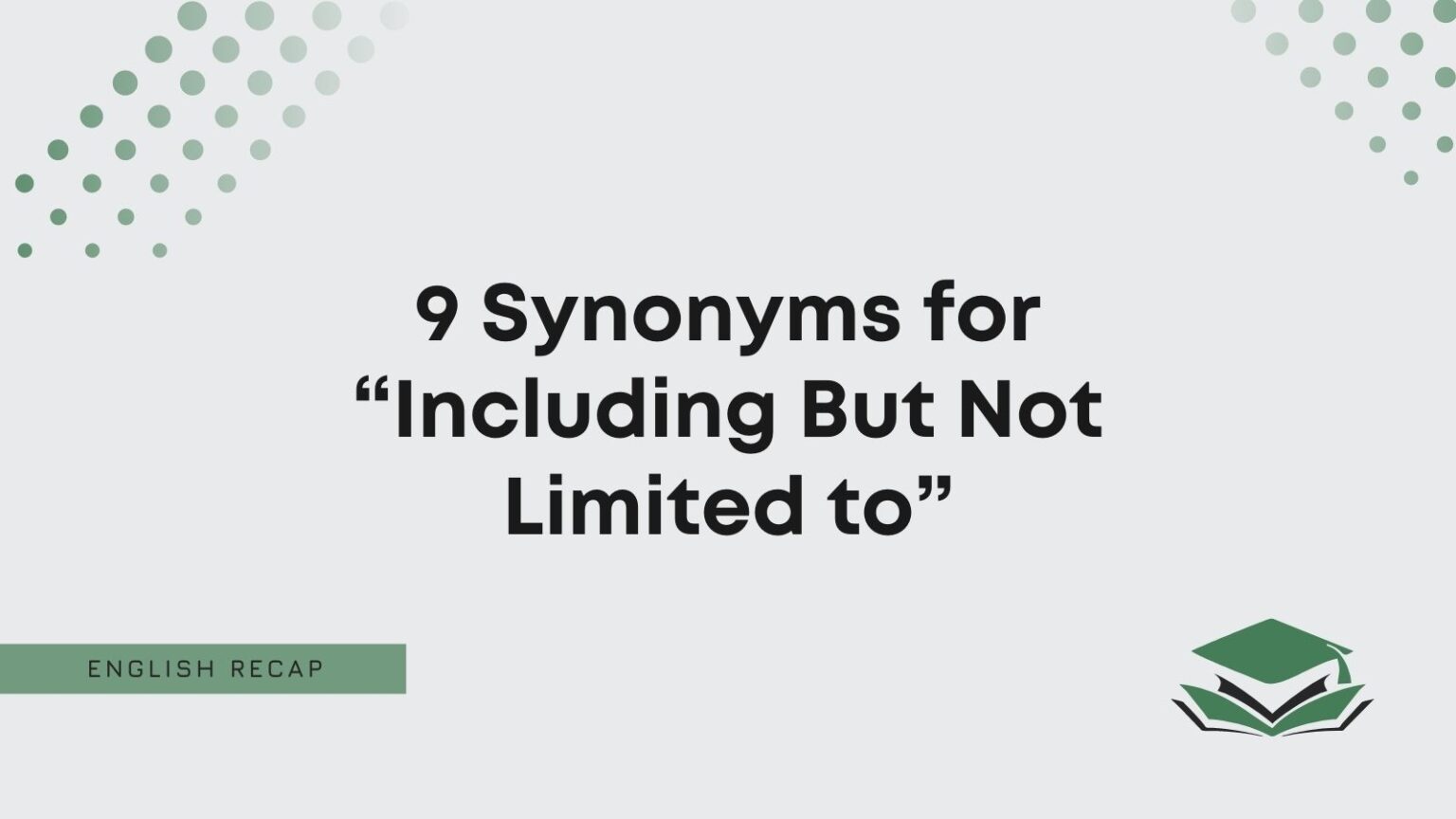 9 Synonyms for “Including But Not Limited to” - English Recap